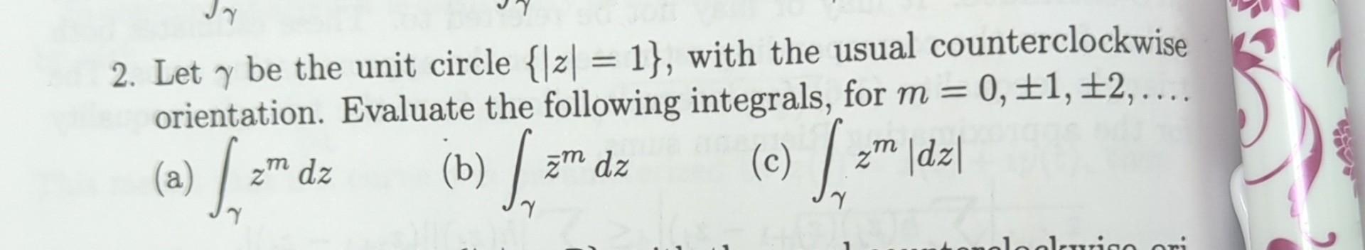 Solved 2. Let γ be the unit circle {∣z∣=1}, with the usual | Chegg.com