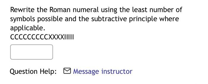 Solved Rewrite the Roman numeral using the least number of | Chegg.com