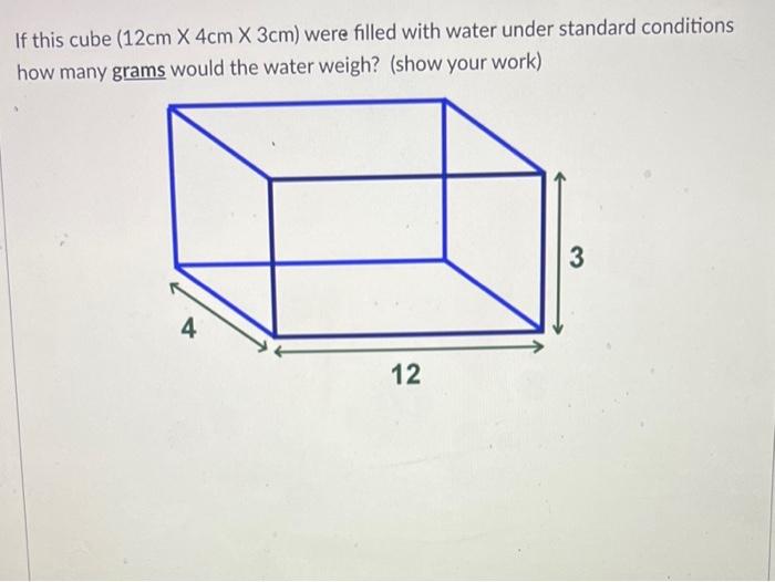 Solved If this cube (12 cm×4 cm×3 cm) were filled with water | Chegg.com
