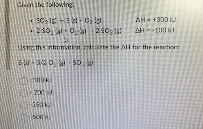 Solved Given the following: - SO2( g)→S(s)+O2( g)ΔH=+300 kJ | Chegg.com