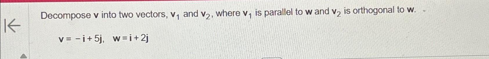 Solved Decompose v ﻿into two vectors, v1 ﻿and v2, ﻿where v1 | Chegg.com