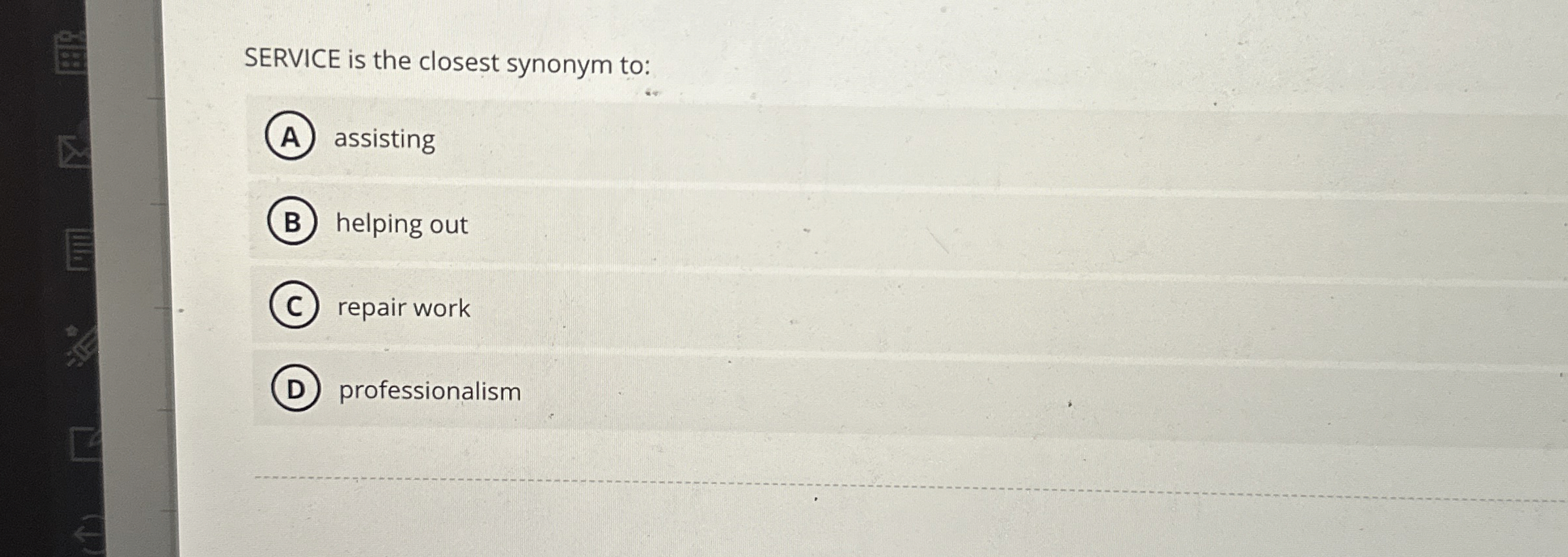 Solved SERVICE is the closest synonym to:assistinghelping | Chegg.com