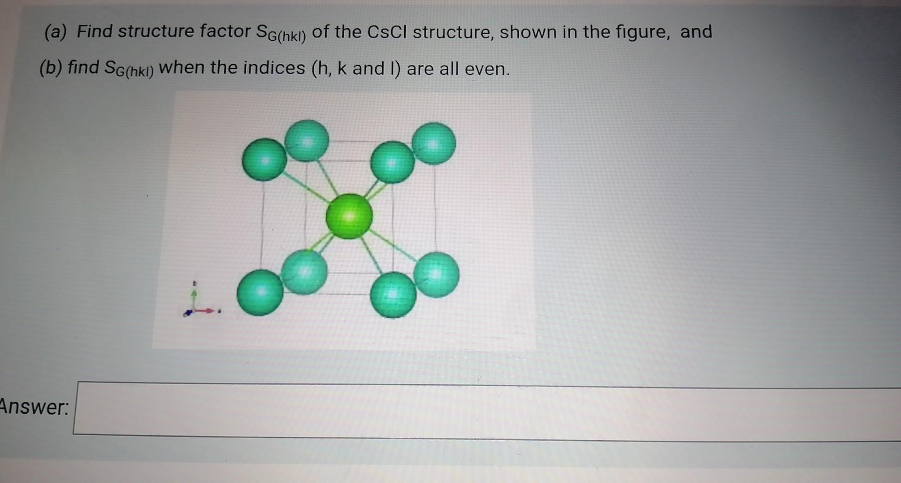Solved (a) Find structure factor SGchki) of the CsCl | Chegg.com
