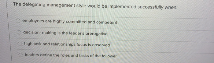 Solved The delegating management style would be implemented | Chegg.com