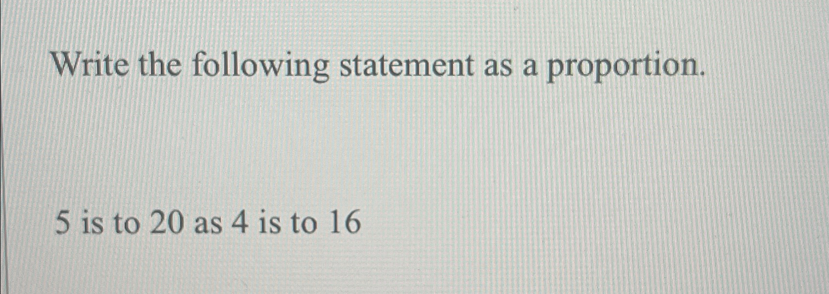 Solved Write the following statement as a proportion.5 ﻿is | Chegg.com