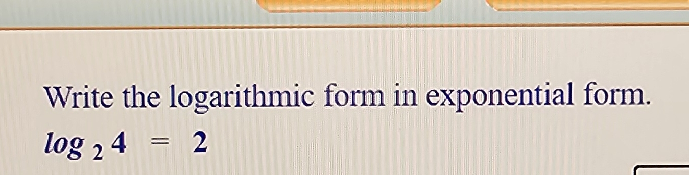 Solved Write the logarithmic form in exponential | Chegg.com