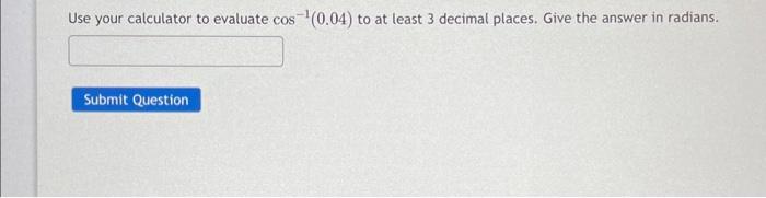 Solved Use your calculator to evaluate cos−1(0.04) to at | Chegg.com