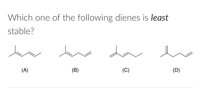 Solved Which one of the following dienes is least | Chegg.com