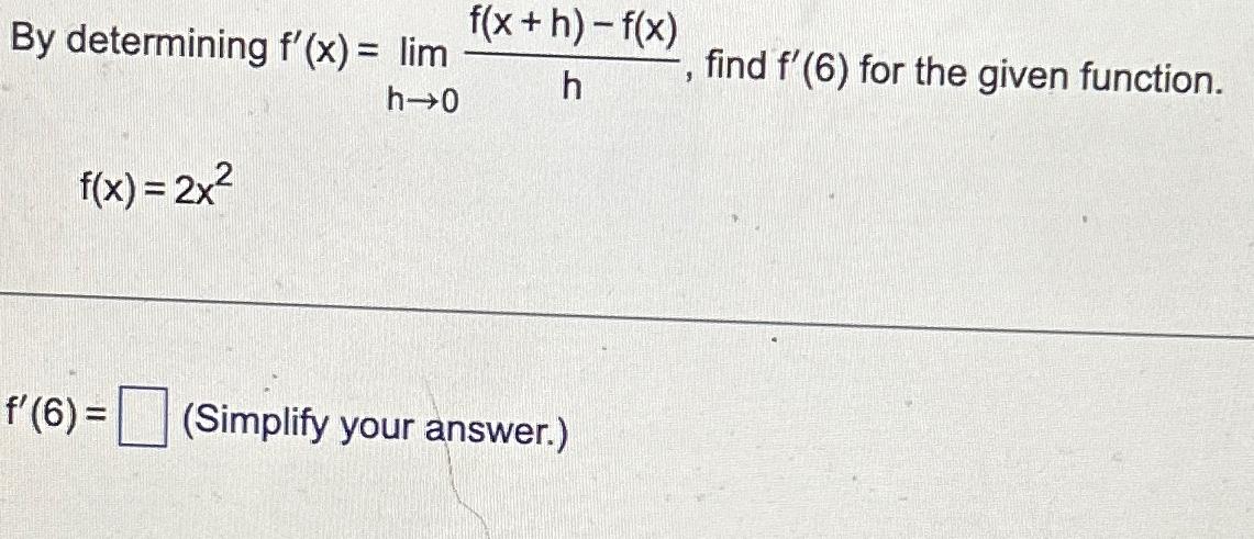 Solved By determining f'(x)=limh→0f(x+h)-f(x)h, ﻿find f'(6) | Chegg.com