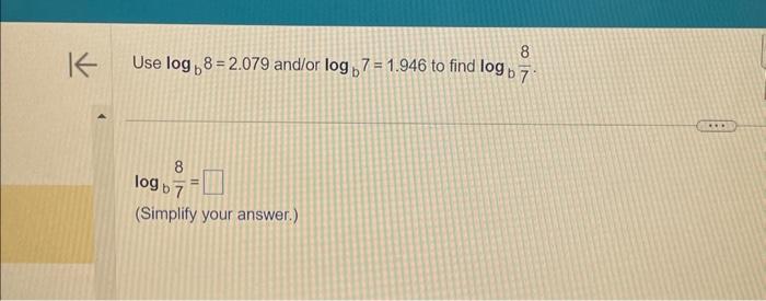 Solved Use logb8=2.079 and/or logb7=1.946 to find logb78 | Chegg.com