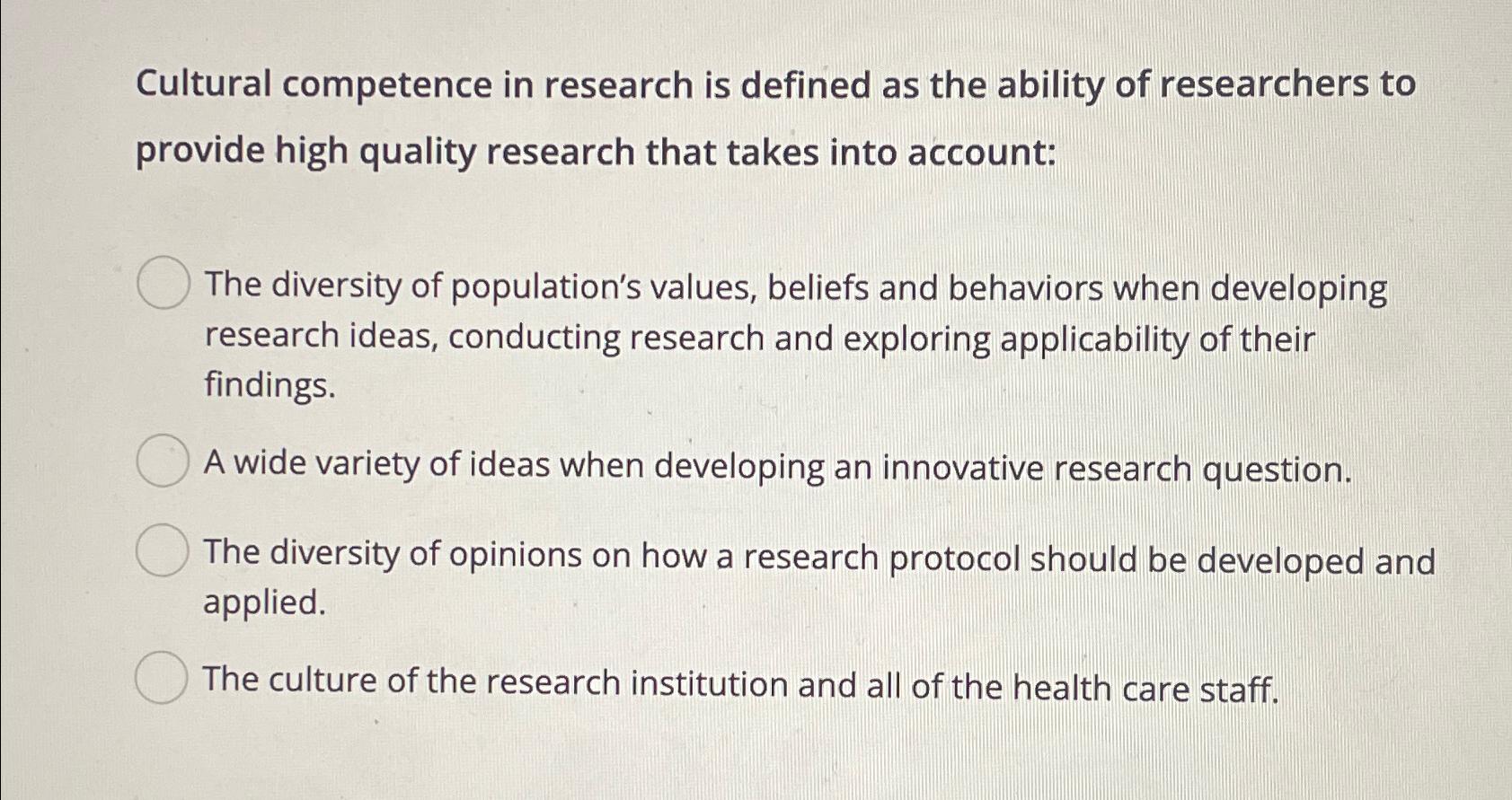 Solved Cultural competence in research is defined as the | Chegg.com