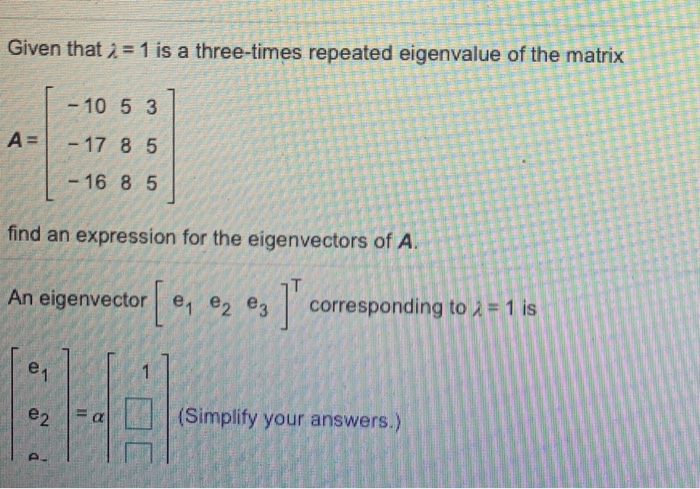 Solved Given that i = 1 is a three-times repeated eigenvalue | Chegg.com