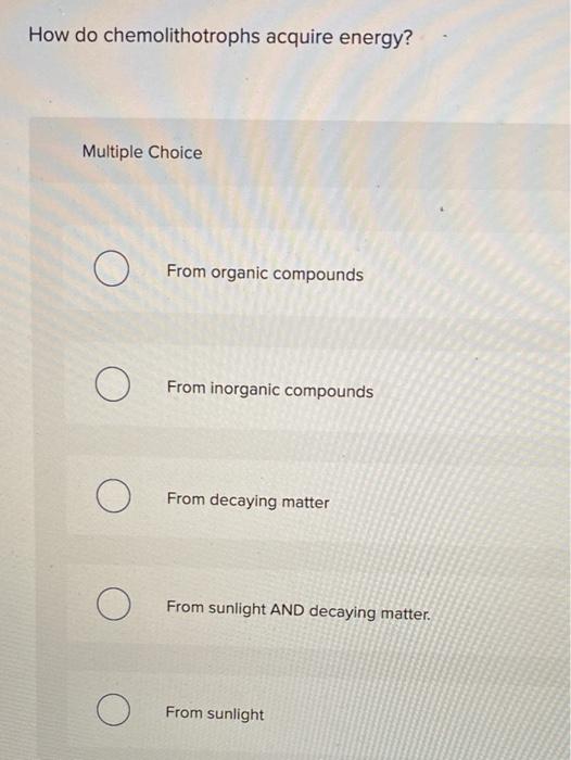Solved How do chemolithotrophs acquire energy? Multiple | Chegg.com