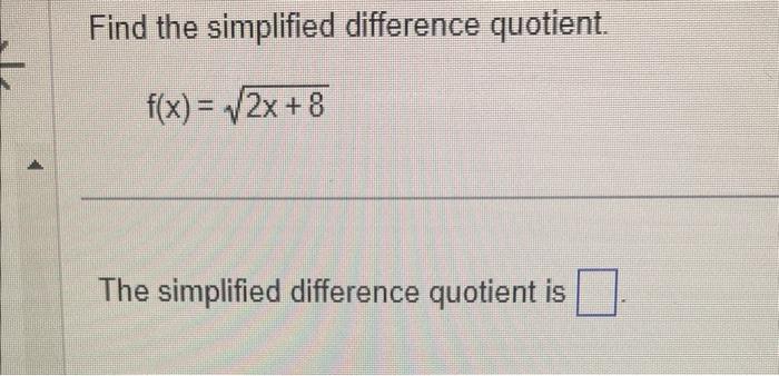 Solved Find the simplified difference quotient. f(x)=2x+8 | Chegg.com