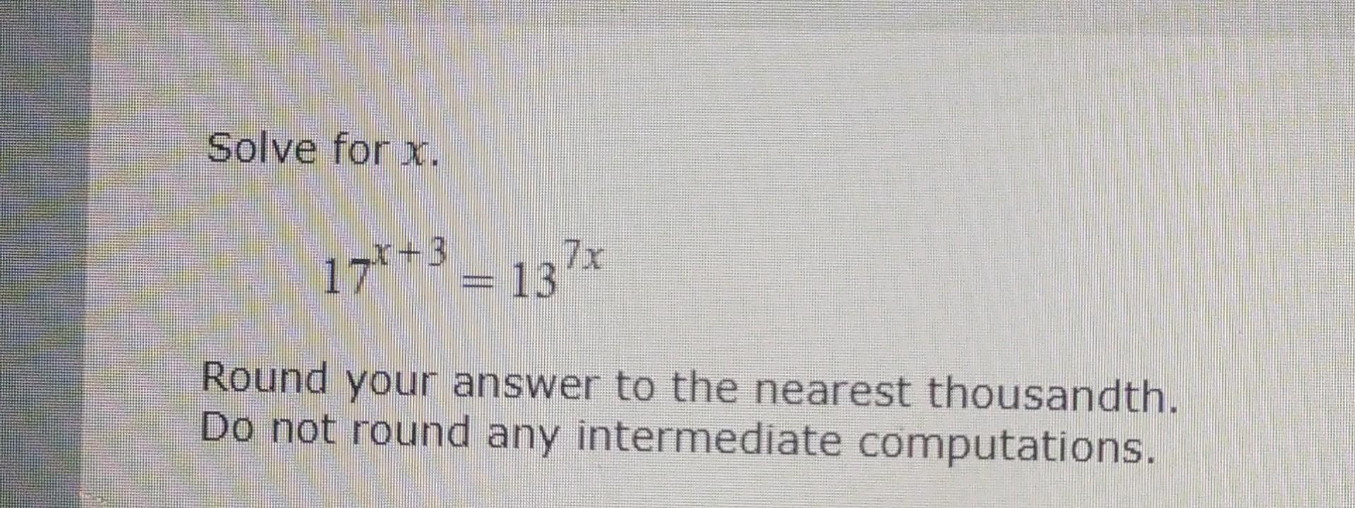 Solved Solve for x. 17*+3 = 1372 x 7x Round your answer to | Chegg.com