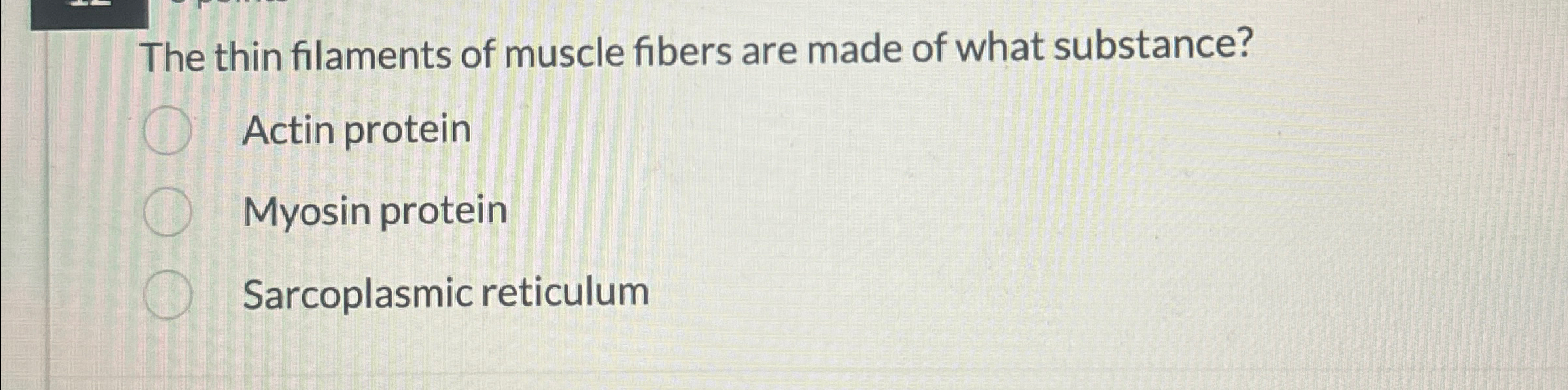 Solved The thin filaments of muscle fibers are made of what | Chegg.com