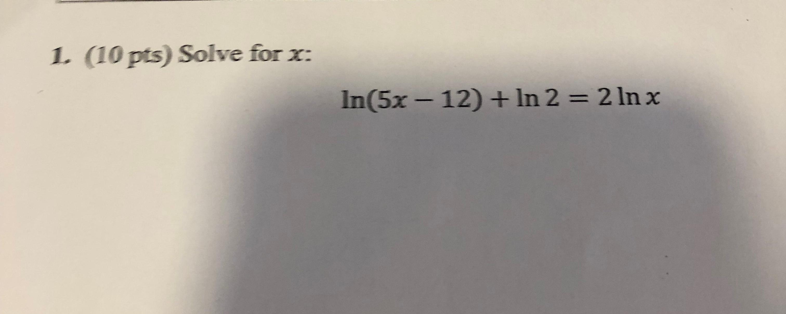 Solved (10 ﻿pts) ﻿Solve for x ﻿:ln(5x-12)+ln2=2lnx | Chegg.com