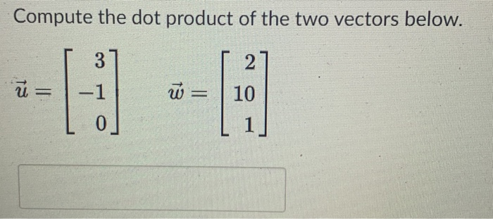 Solved Compute the dot product of the two vectors below. 3 2 | Chegg.com