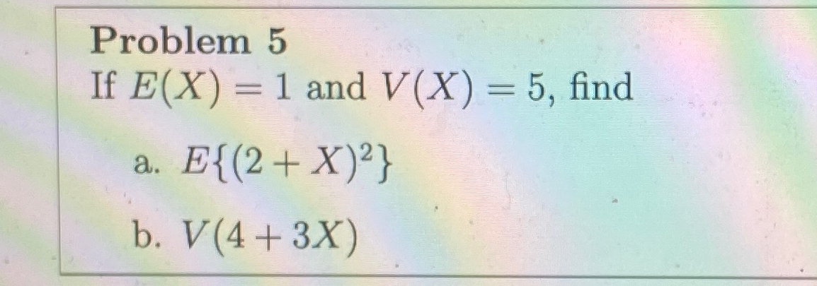 Solved Problem 5If E(x)=1 ﻿and V(x)=5, | Chegg.com