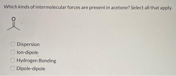 Solved Which kinds of intermolecular forces are present in | Chegg.com