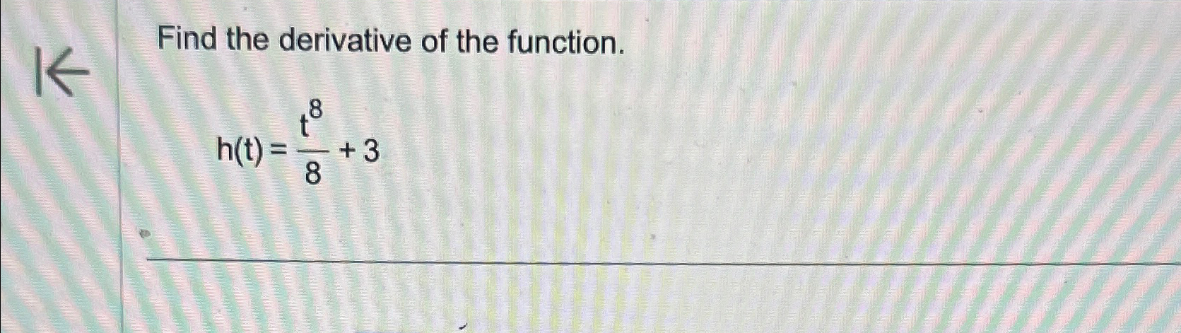 Solved Find the derivative of the function.h(t)=t88+3 | Chegg.com