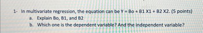 Solved 1- In multivariate regression, the equation can be Y | Chegg.com