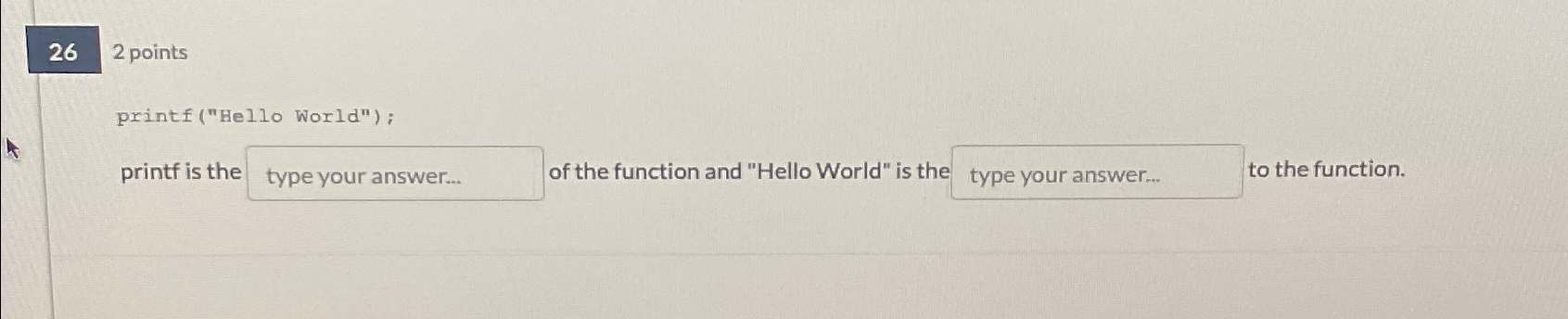 Solved 262 ﻿pointsprintf ("Hello World") ﻿:printf is the ___ | Chegg.com