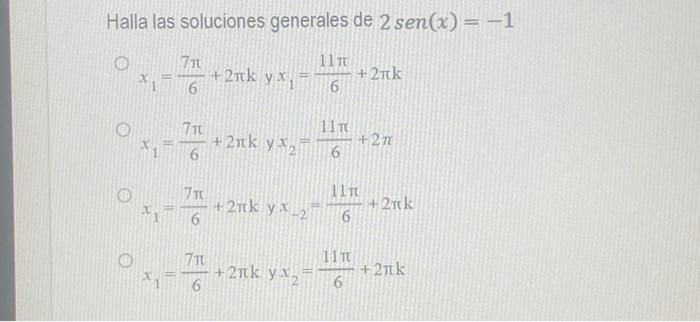 Solved Halla las soluciones generales de 2 sen(x) = -1 O O | Chegg.com ...