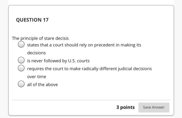 Solved QUESTION 17 The principle of stare decisis states | Chegg.com