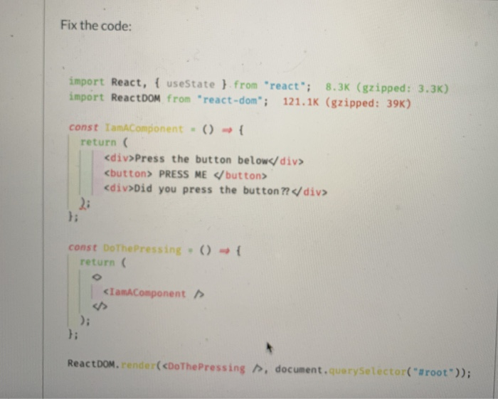 Solved Fix the code: import React, { useState } from | Chegg.com