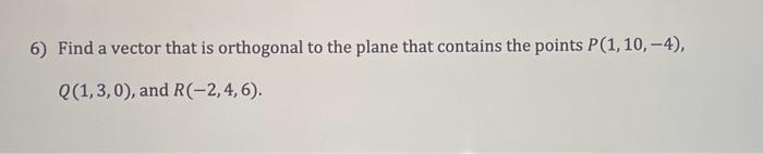 Solved 6) Find a vector that is orthogonal to the plane that | Chegg.com