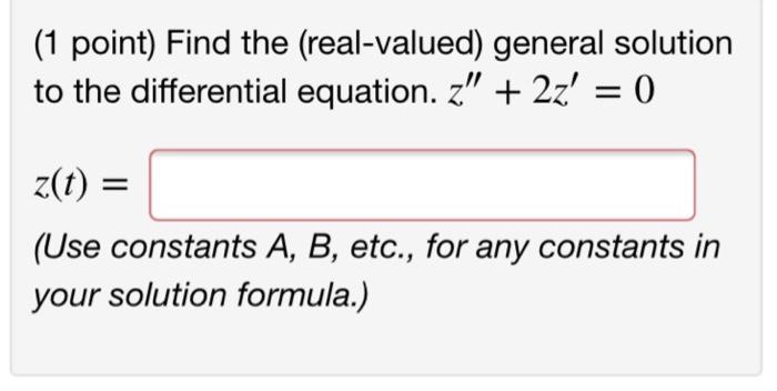 Solved (1 point) Find the (real-valued) general solution to | Chegg.com Solved (1 point) Find the (real-valued) general solution to | Chegg.com