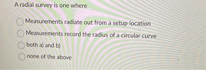 Solved A radial survey is one where Measurements radiate out | Chegg.com