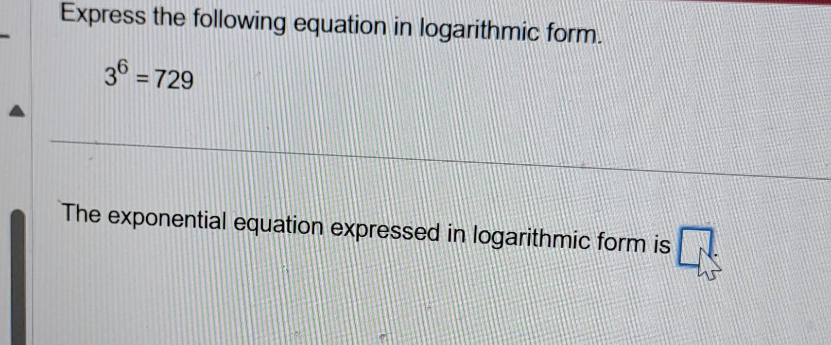 Solved Express the following equation in logarithmic form. | Chegg.com