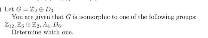 Solved Let G=Z2⊕D3. You are given that G is isomorphic to | Chegg.com