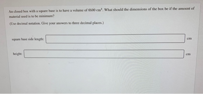 Solved An closed box with a square base is to have a volume | Chegg.com