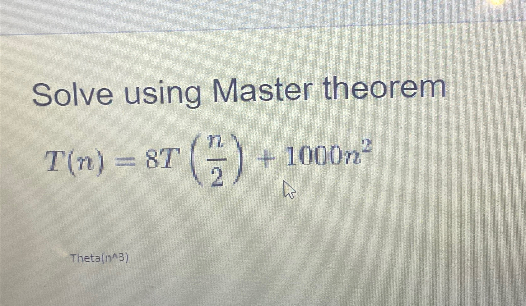 Solve using Master theoremT(n)=8T(n2)+1000n2 | Chegg.com