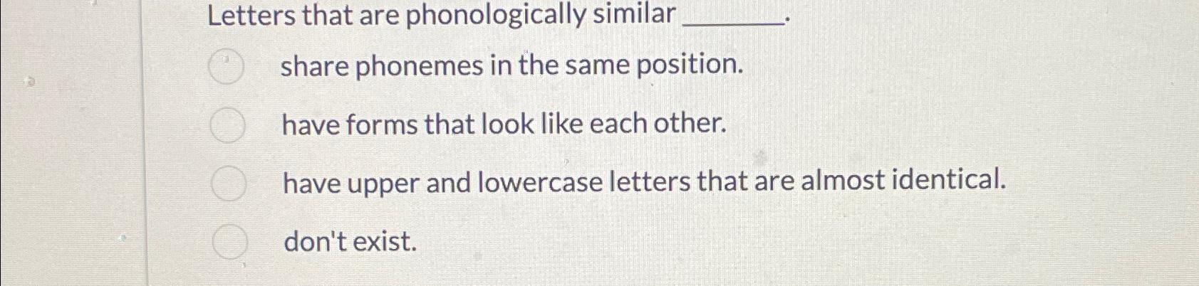 Solved Letters that are phonologically similarshare phonemes | Chegg.com