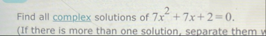 Solved Find all complex solutions of 7x2 7x 2=0. (If there | Chegg.com