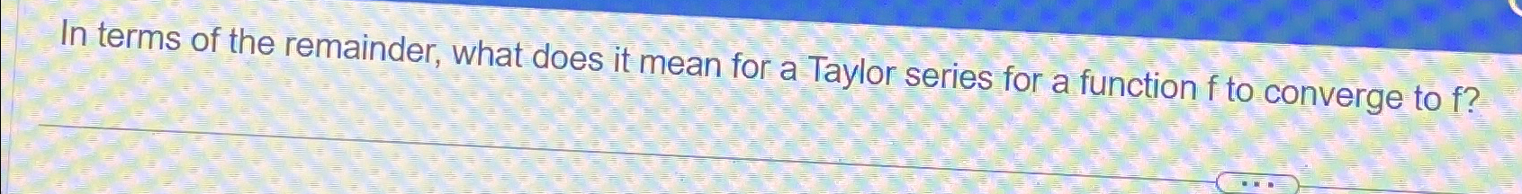 Solved In terms of the remainder, what does it mean for a | Chegg.com