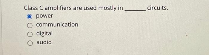 Solved circuits. Class C amplifiers are used mostly in O | Chegg.com