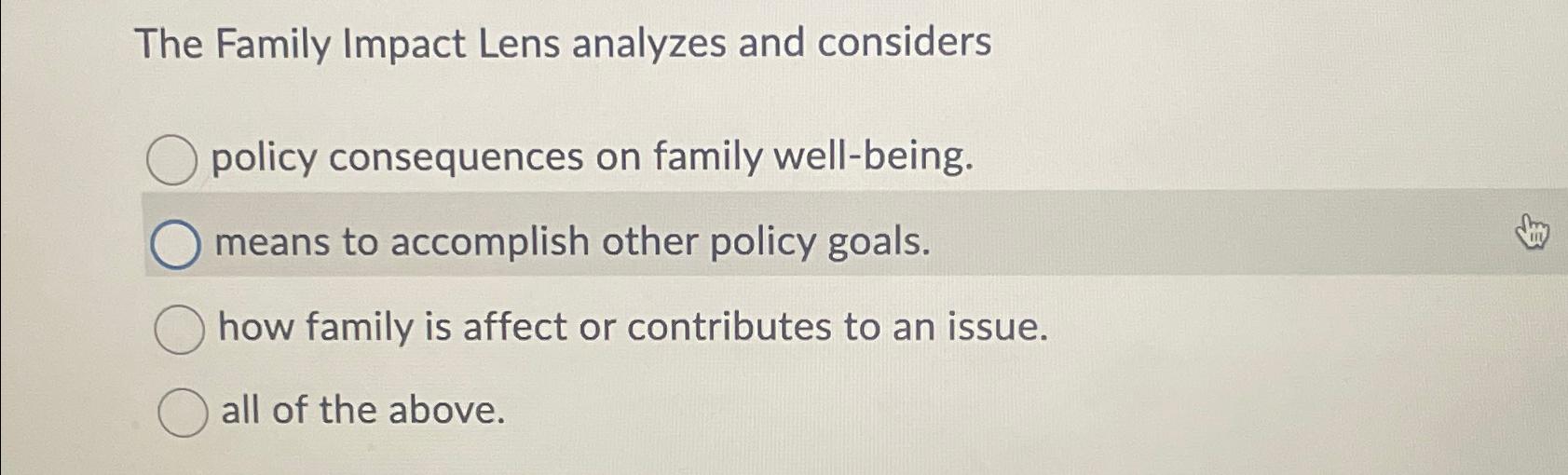 Solved The Family Impact Lens analyzes and considerspolicy | Chegg.com