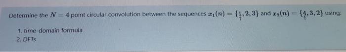 Solved Determine the N = 4 point circular convolution | Chegg.com