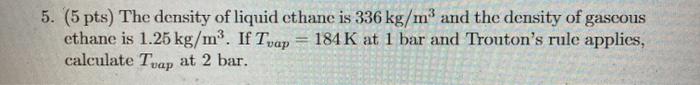 Solved 5. (5 pts) The density of liquid ethane is 336 kg/m | Chegg.com