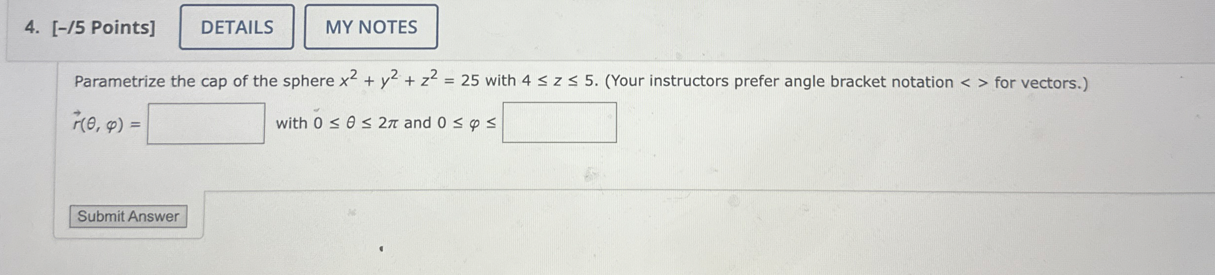 Solved [-/5 ﻿Points]Parametrize the cap of the sphere | Chegg.com