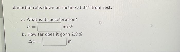 Solved A marble rolls down an incline at 34∘ from rest. a. | Chegg.com