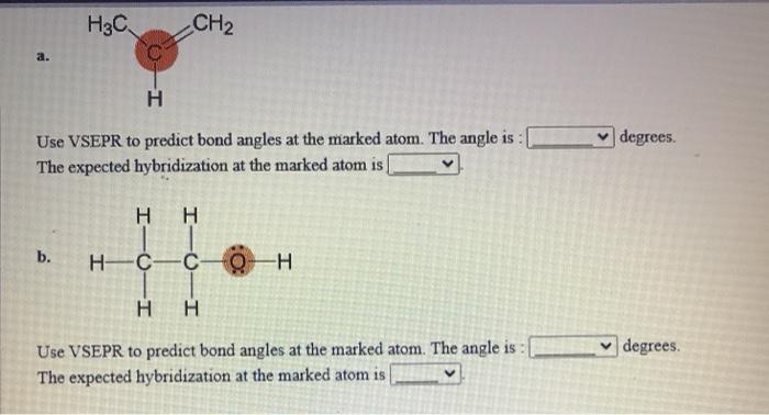 Solved H₃ C. CH2 a. H degrees. Use VSEPR to predict bond | Chegg.com