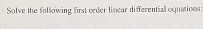Solved Solve the following first order linear differential | Chegg.com