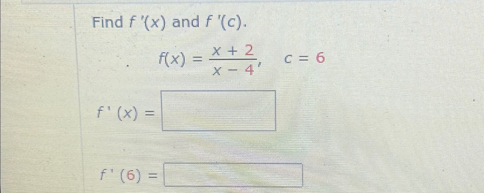 Solved Find f'(x) ﻿and f'(c).f(x)=x+2x-4,c=6f'(x)=f'(6)= | Chegg.com