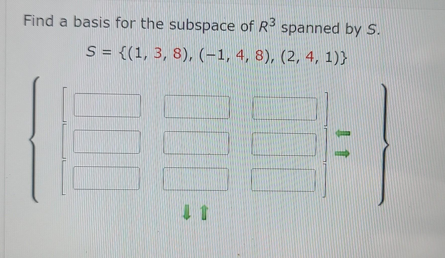 Solved Find a basis for the subspace of R3 spanned by S. S = | Chegg.com